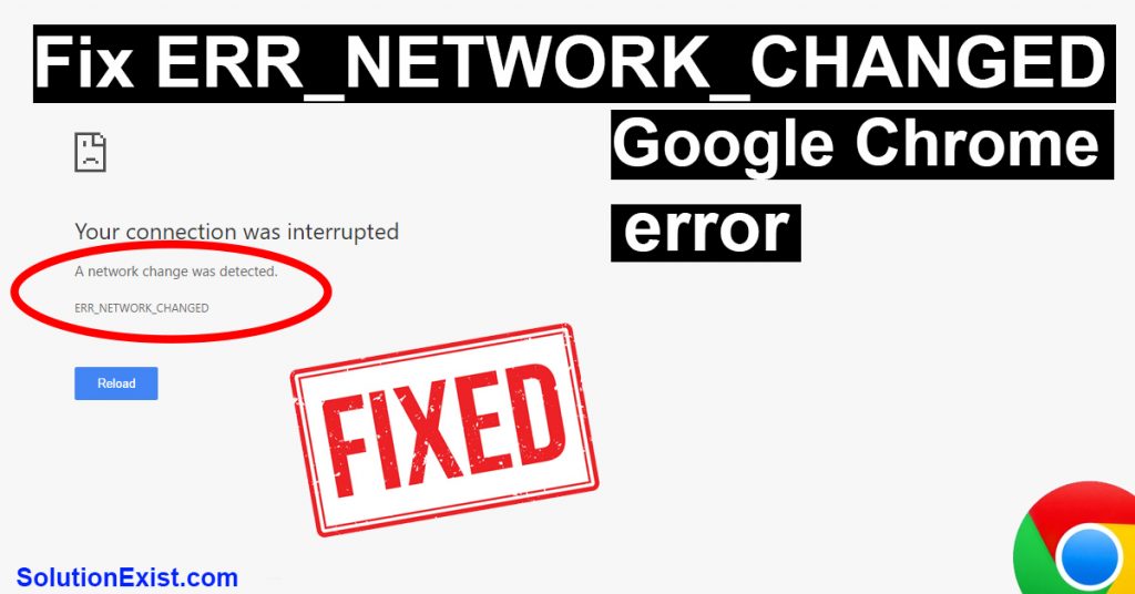 Fix ERR_NETWORK_CHANGED error Google chrome - Solution Exist