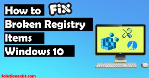 How To Fix Broken Registry Items Windows 10 - 6 Ways
